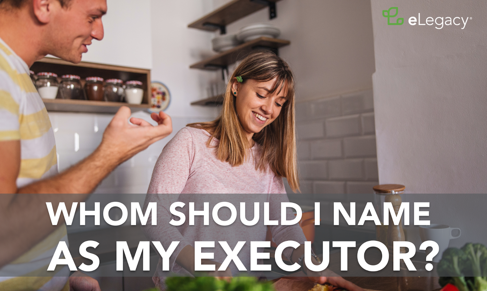 Whom Should I Name as My Executor | eLegacy - Personal Estate Planning
